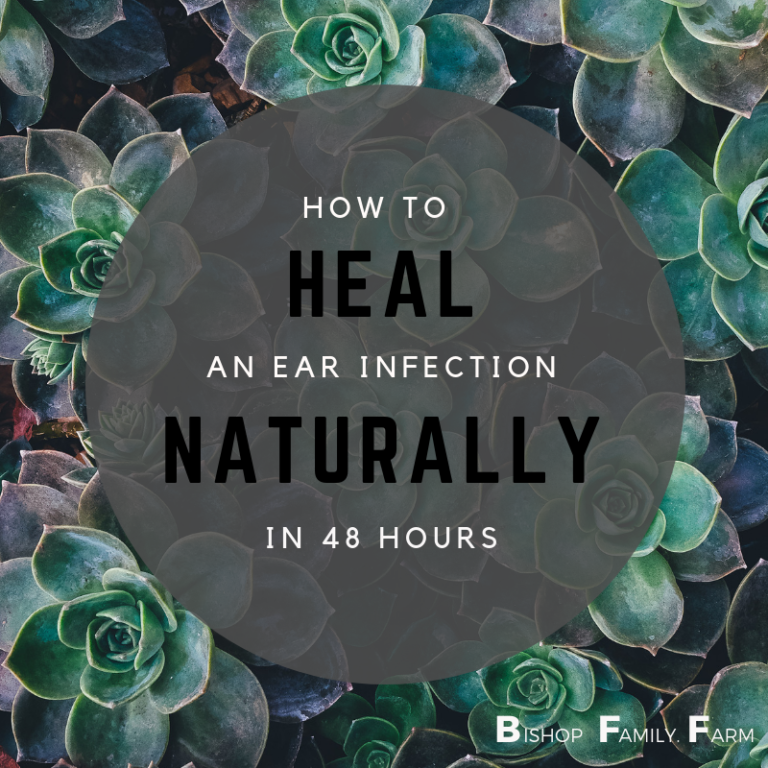 How to Heal an Ear Infection Naturally in 48 Hours - Bishop Family Farm